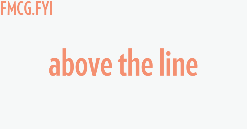 above the line – fmcg.fyi