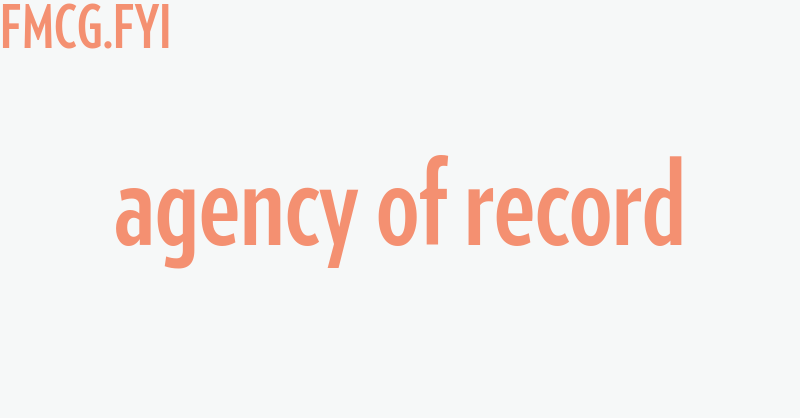 agency of record – fmcg.fyi