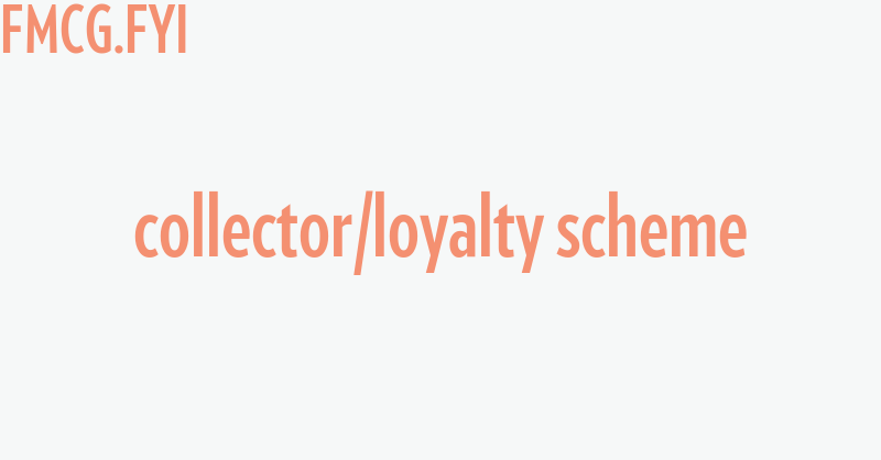 collector/loyalty scheme – fmcg.fyi