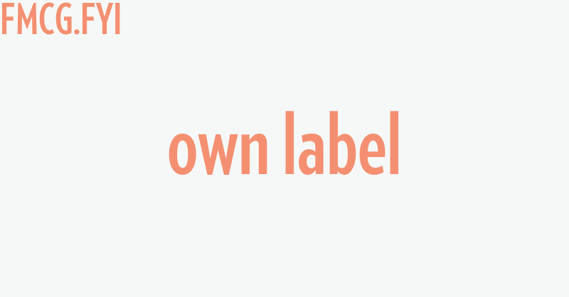 own label – fmcg.fyi